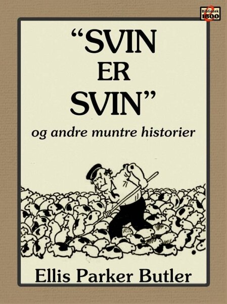 Ellis Parker Butler: Svin er svin - eBibliotek 1800